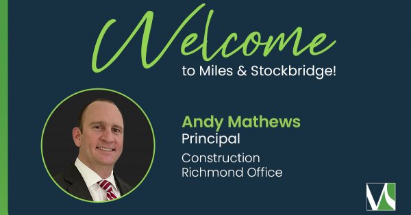 Veteran Construction Lawyer Andy Mathews Joins Miles & Stockbridge’s ...